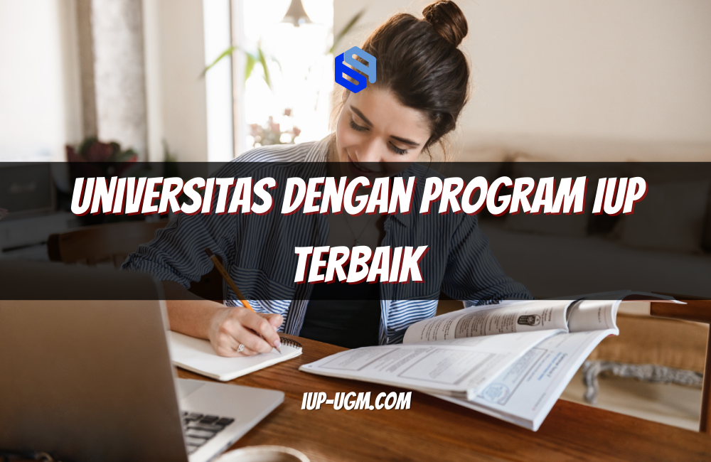 Universitas dengan Program IUP Terbaik: Pilihan Tepat untuk Masa Depan Global | IUP-UGM.COM